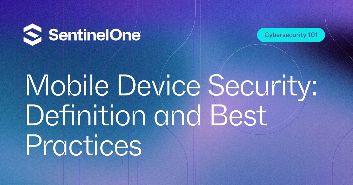 Mobile Device Security: Definition and Best Practices