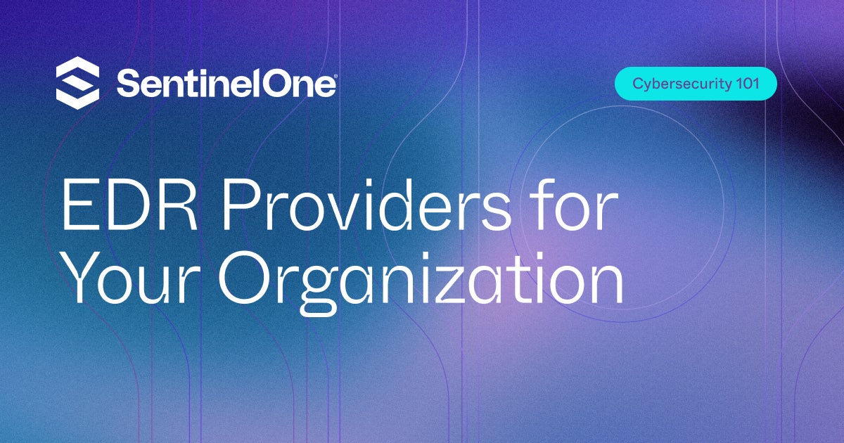 8 EDR Providers For Your Organization in 2025