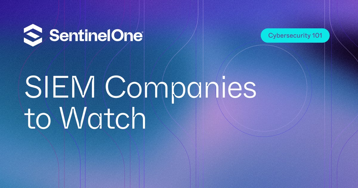 6 SIEM Companies to Watch in 2025