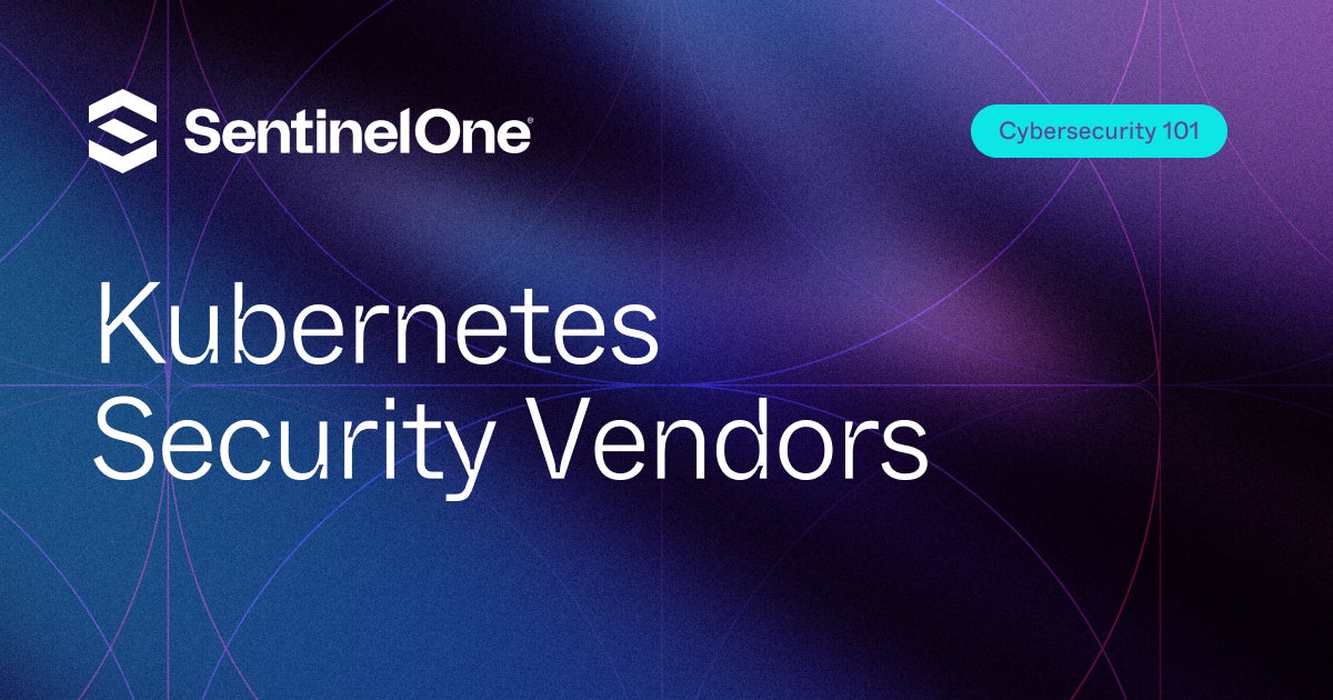 6 Kubernetes Security Vendors in 2025
