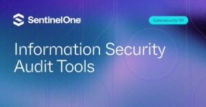 10 Information Security Audit Tools in 2025 | SentinelOne