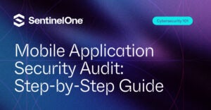 Mobile Application Security Audit: Step-by-Step Guide