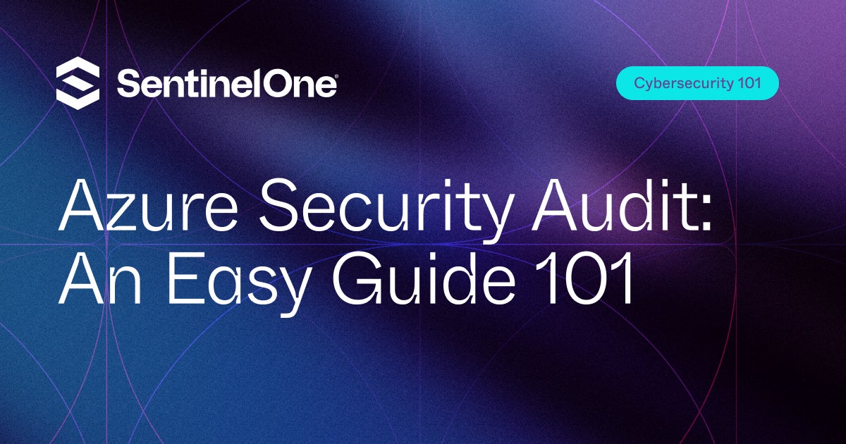 Azure Security Audit: An Easy Guide 101 | SentinelOne