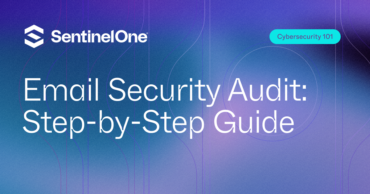 Email Security Audit: Step-by-Step Guide 101 | SentinelOne