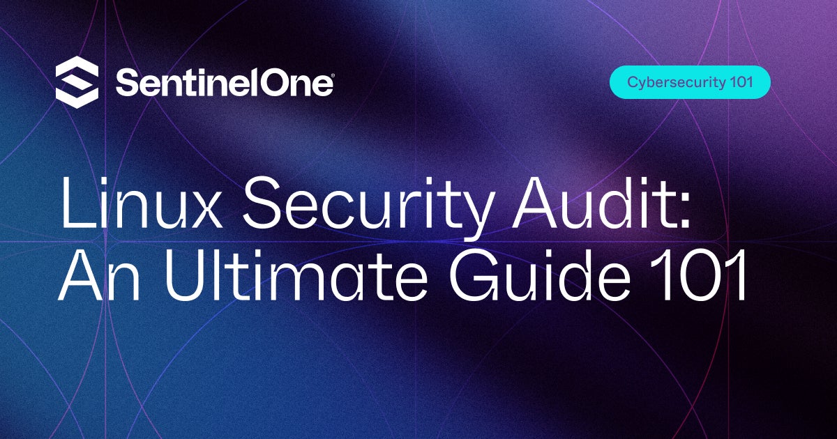 Linux Security Audit: An Ultimate Guide 101 | SentinelOne