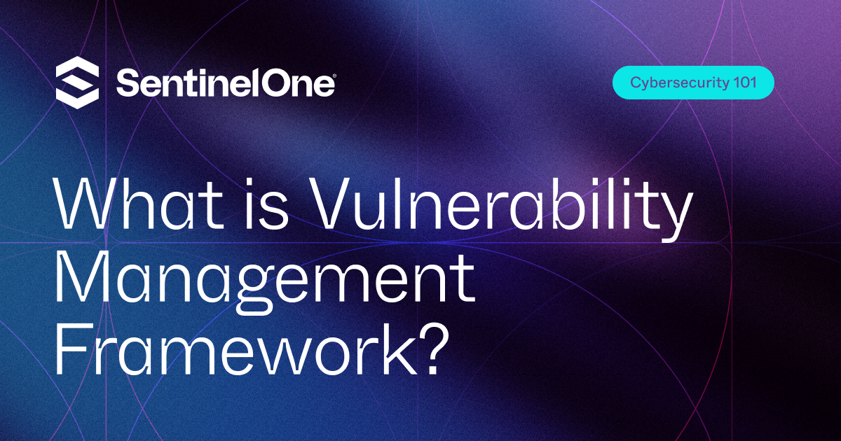 What is Vulnerability Management Framework?