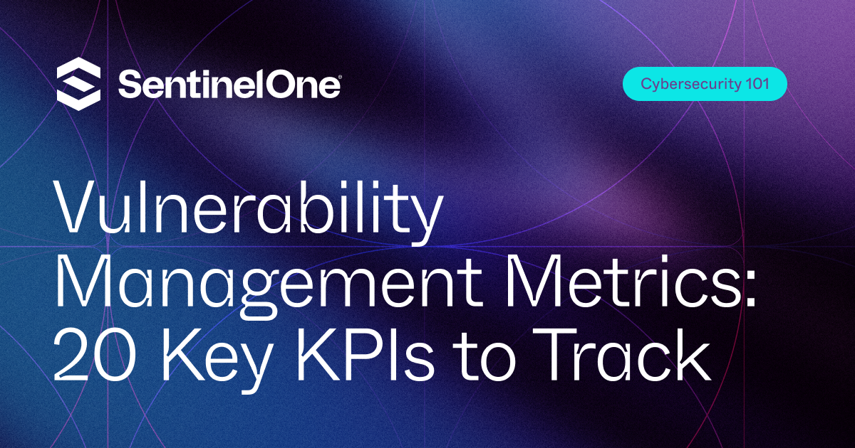 Vulnerability Management Metrics: 20 Key KPIs to Track | SentinelOne