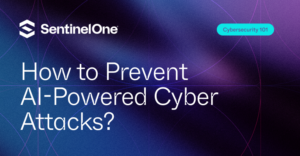 How to Prevent AI-Powered Cyber Attacks?