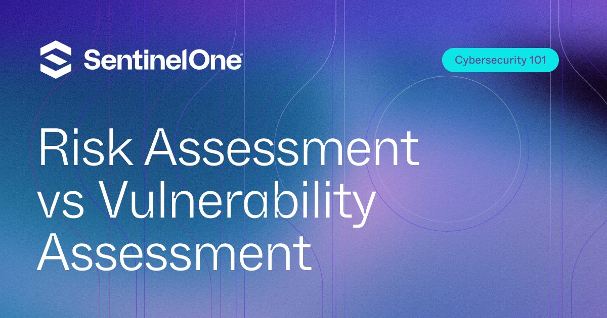 Risk Assessment vs Vulnerability Assessment | SentinelOne