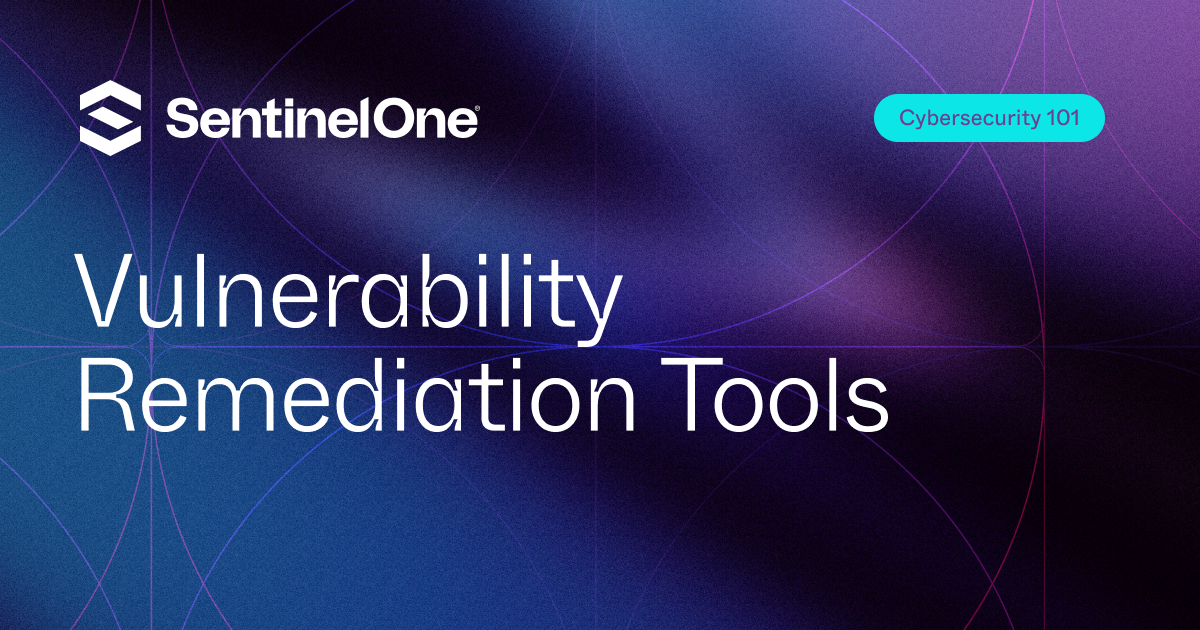 9 Vulnerability Remediation Tools in 2025 | SentinelOne