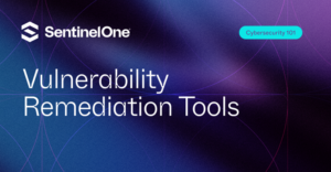 9 Vulnerability Remediation Tools in 2025 | SentinelOne