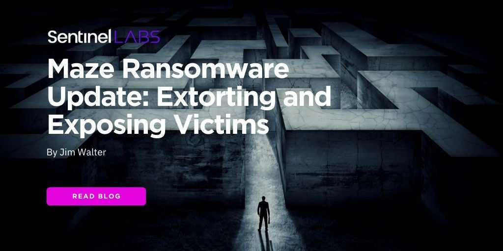 Maze Ransomware Update: Extorting and Exposing Victims - SentinelLabs
