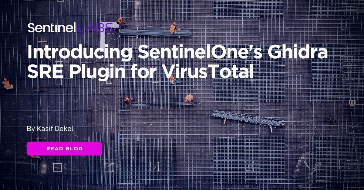 Introducing SentinelOne's Ghidra Plugin for VirusTotal - SentinelLabs